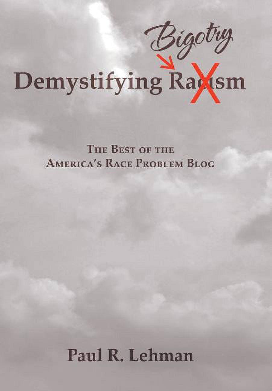Demystifying Bigotry: The Best of the America's Race Problem Blog ...