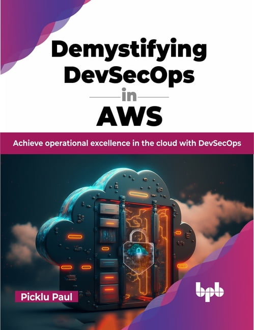 Demystifying Devsecops in Aws: Achieve Operational Excellence in the Cloud with Devsecops ...