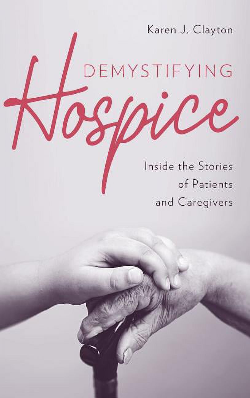 Demystifying Hospice: Inside the Stories of Patients and Caregivers ...