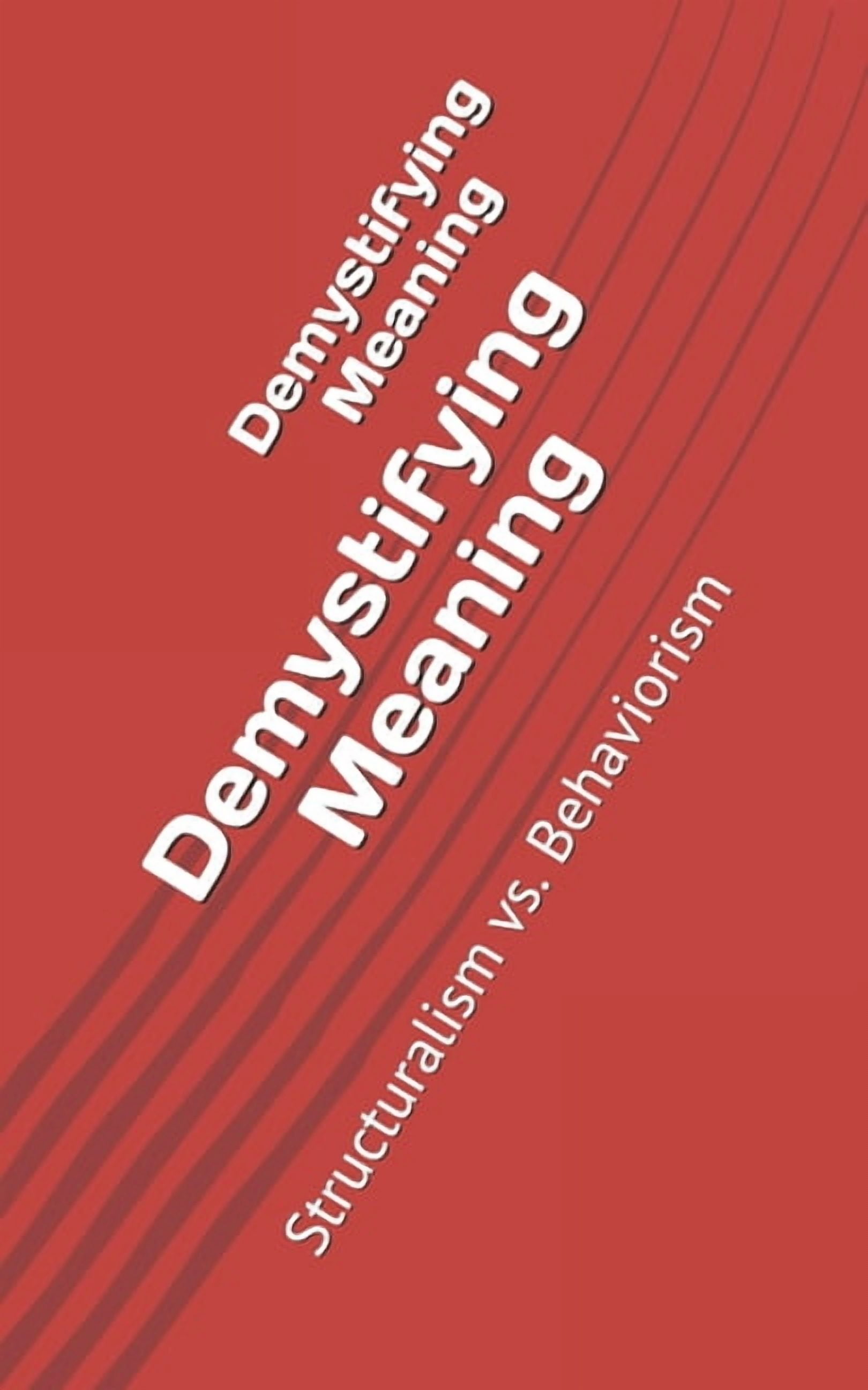 Demystifying Meaning: Structuralism vs. Behaviorism (Paperback) by ...