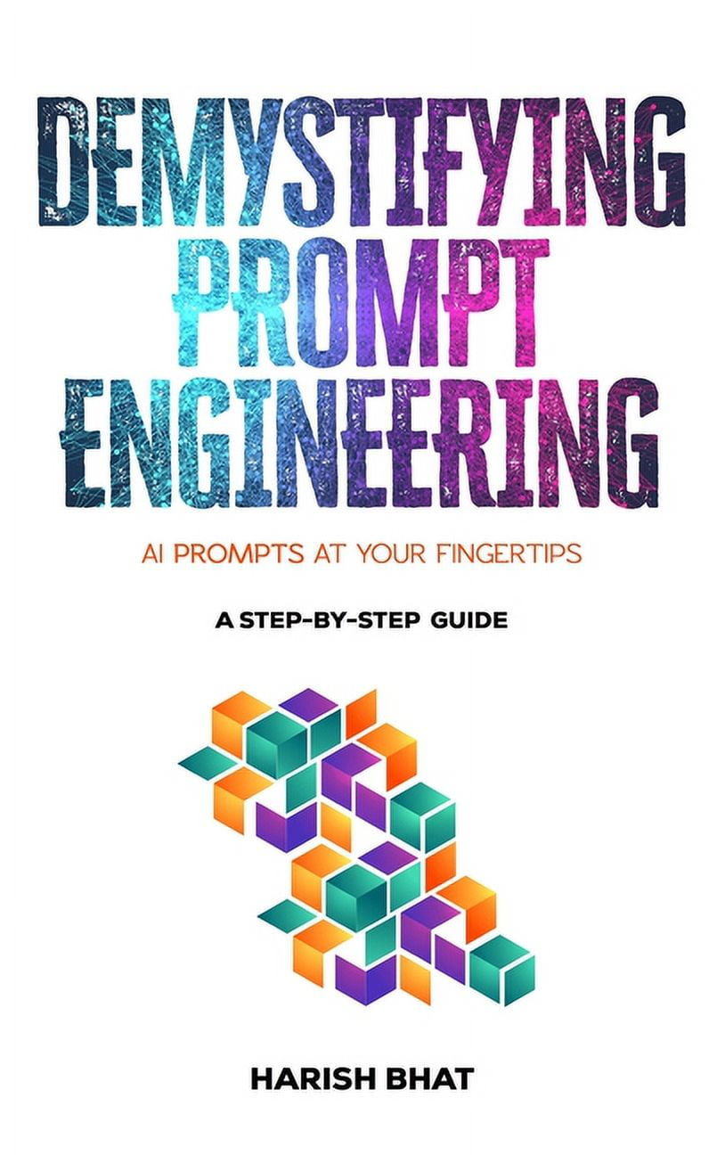 Demystifying Prompt Engineering: AI Prompts at Your Fingertips (A Step-By-Step Guide ...