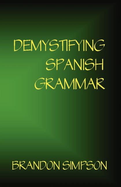 Demystifying Spanish Grammar: Clarifying the Written Accents, Ser/Estar ...