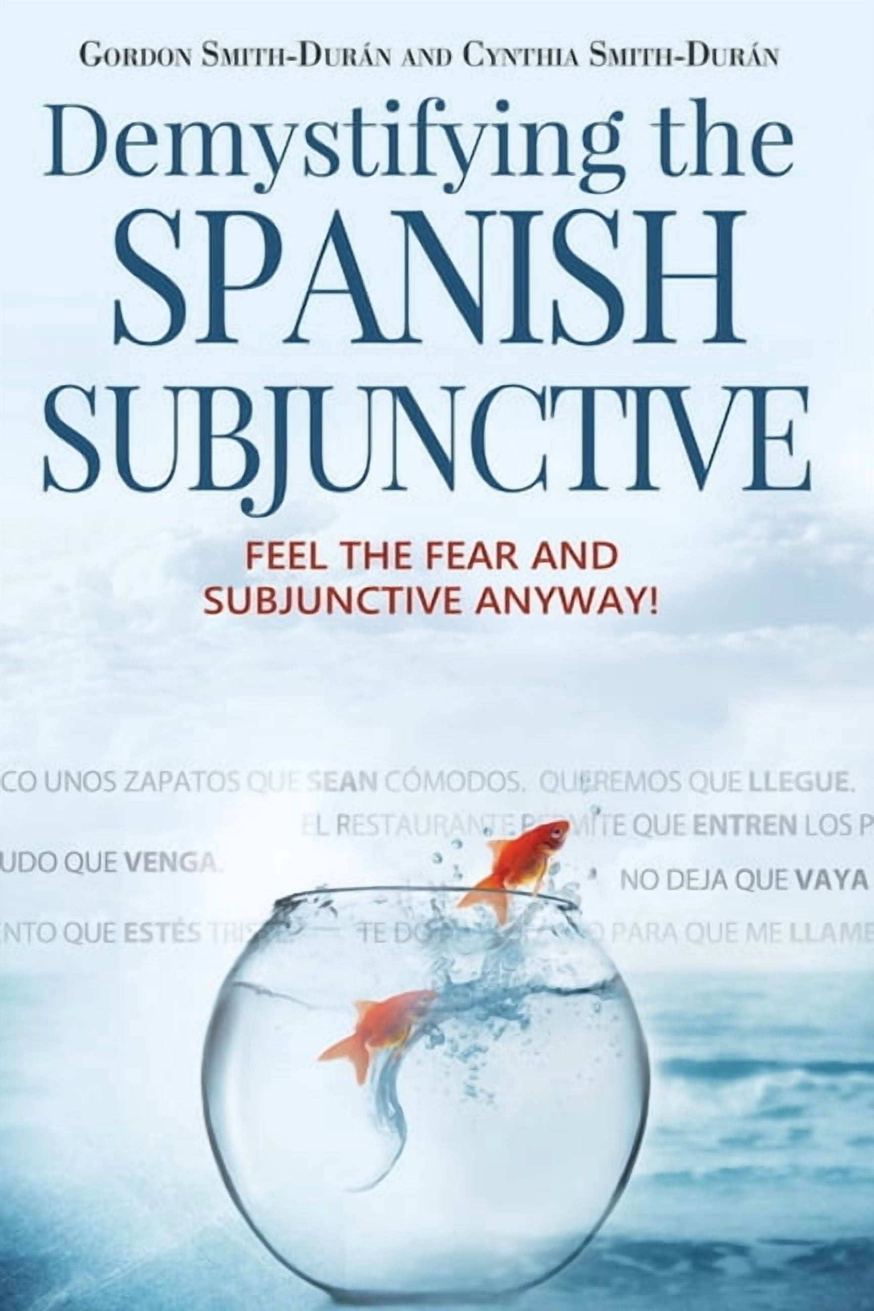 Demystifying the Spanish Subjunctive: Feel the Fear and 'Subjunctive ...