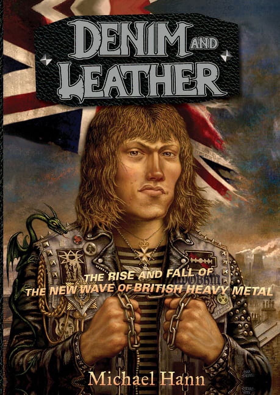 Denim and Leather: The Rise and Fall of the New Wave of British Heavy ...