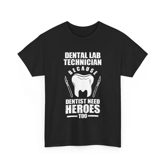 Dental Lab Technicians Because Dentists Need Heroes Too Unisex T-Shirt ...