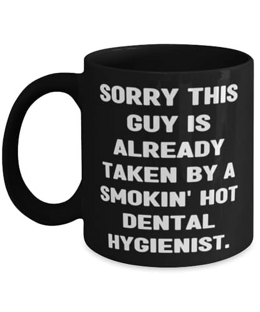 Dental hygienist Gifts For Colleagues, Sorry This Guy Is Already Taken ...