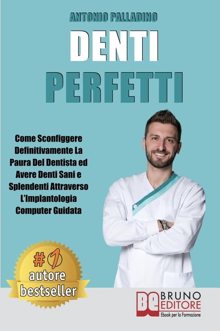 Denti Perfetti: Come Sconfiggere Definitivamente La Paura Del Dentista ...