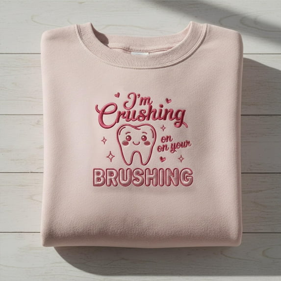 Dentist Embroidery Sweatshirt • I'm Crushing On Your Brushing Tooth ...