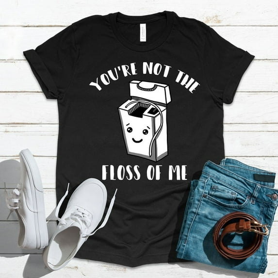 Dentist Floss Funny Flossing Pun Dental Student Graphic Novelty T Shirt ...