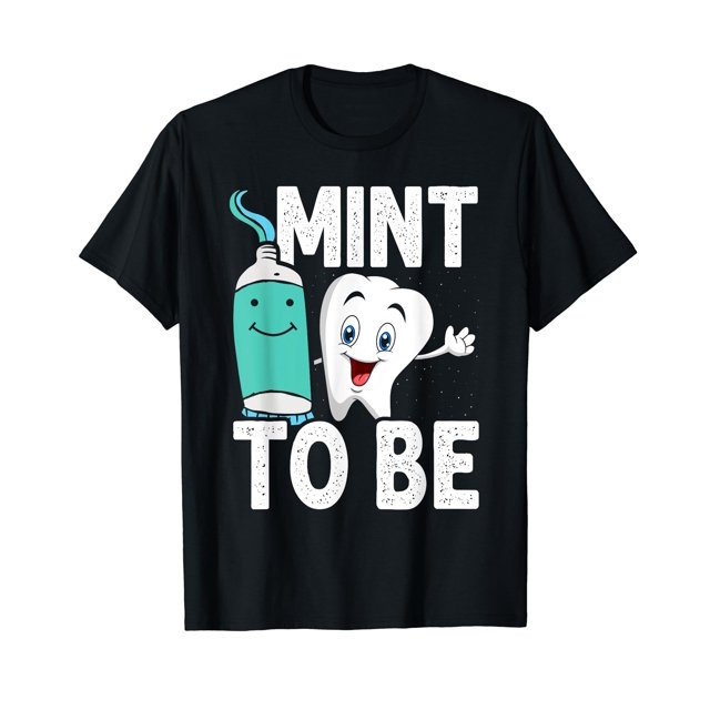 Dentist Hygienist Assistant Tooth Mint To Be Toothpaste T-Shirt ...