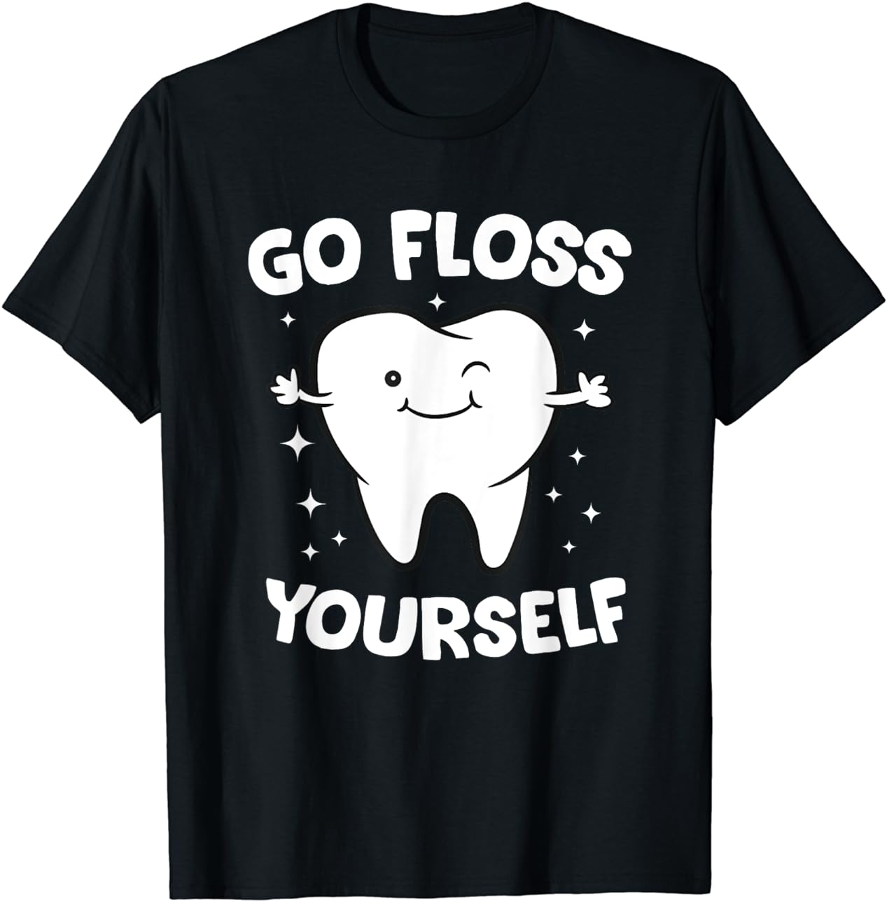 Dentist Hygienist Teeth Assistant Go Floss Yourself Tooth T-Shirt ...