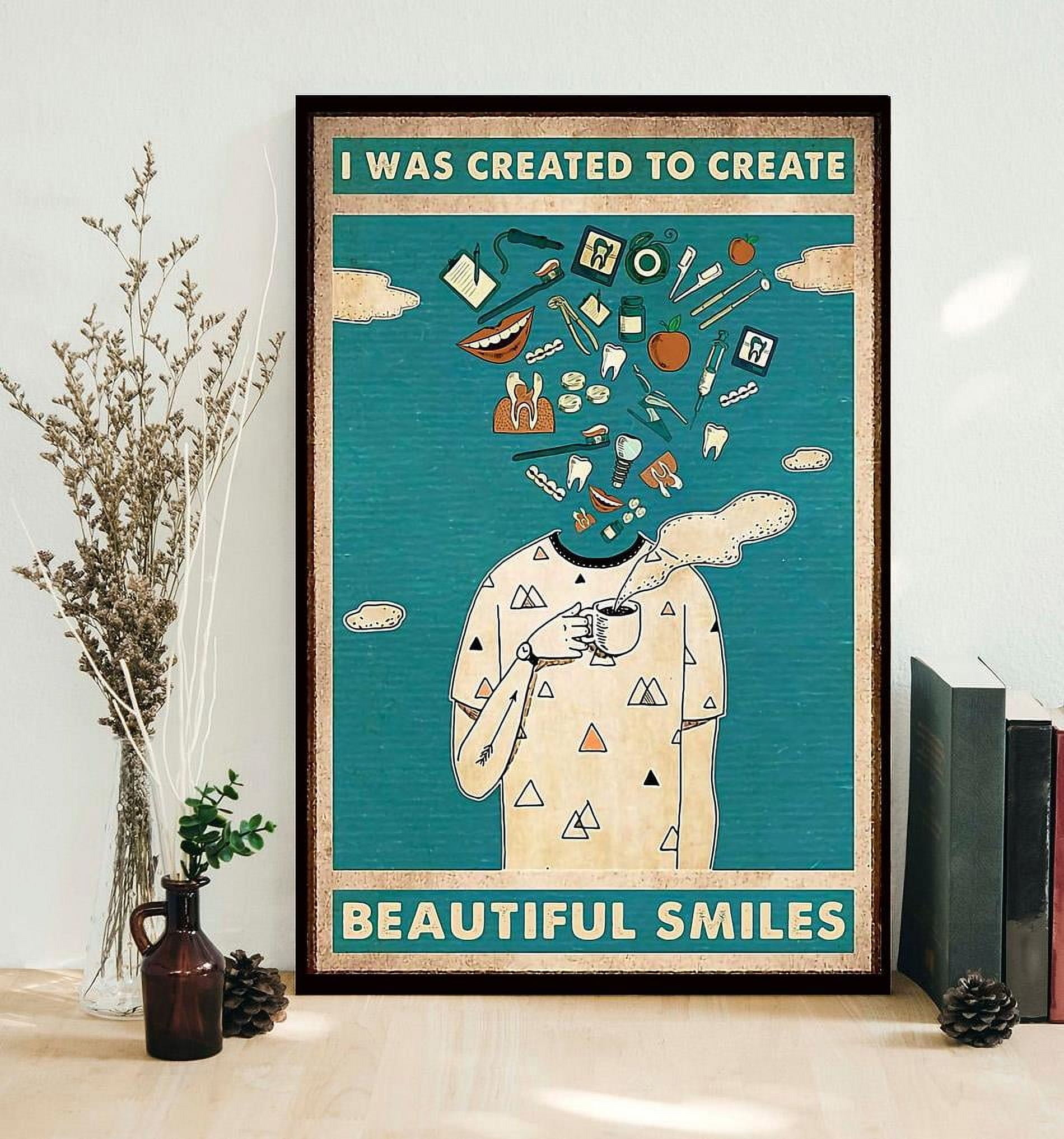 Dentist I was created to create beautiful smiles poster 24 x 36 Inch ...