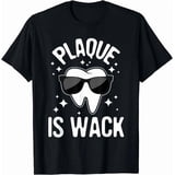 Dentist Tooth Dental Plaque Is Wack Design Unisex S-5XL T-Shirt ...