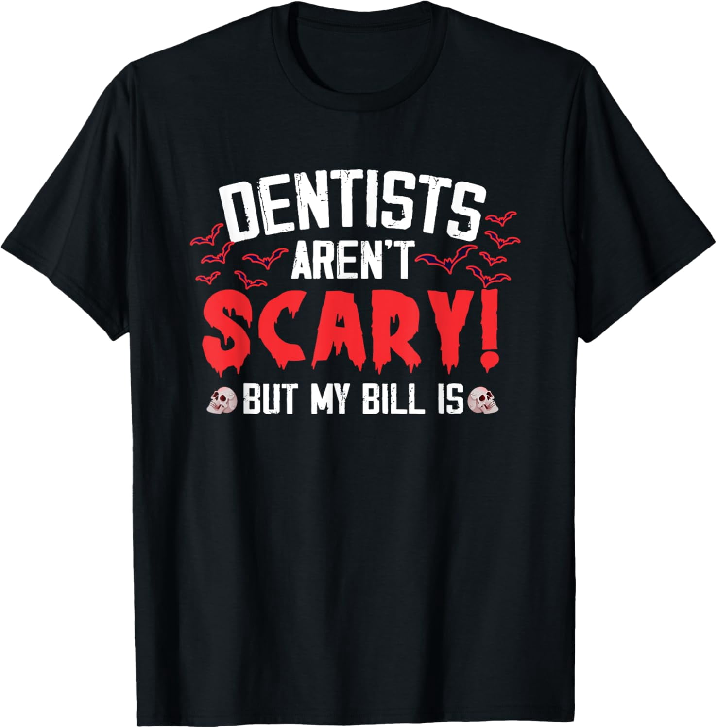 Dentists Aren't Scary But My Bill Is Retro Dentist Halloween T-Shirt ...