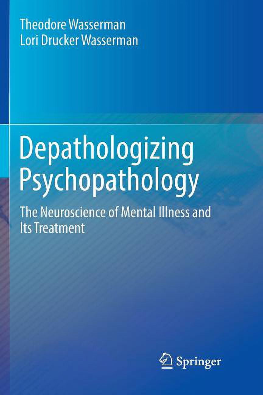 Depathologizing Psychopathology: The Neuroscience of Mental Illness and ...