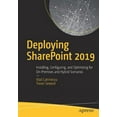 Deploying SharePoint 2019: Installing, Configuring, and Optimizing for On-Premises and Hybrid ...