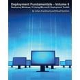 Deployment Fundamentals, Vol. 6: Deploying Windows 10 Using Microsoft Deployment Toolkit ...
