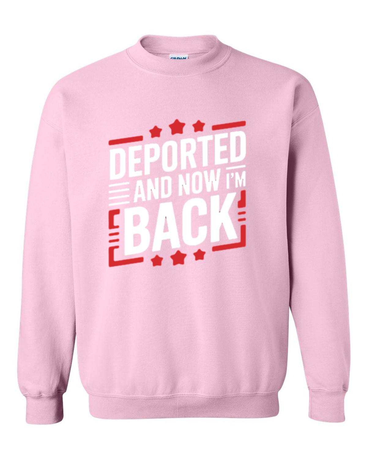 Deported And Now Im Back A Funny Saying Immigration Humor Sweatshirt ...