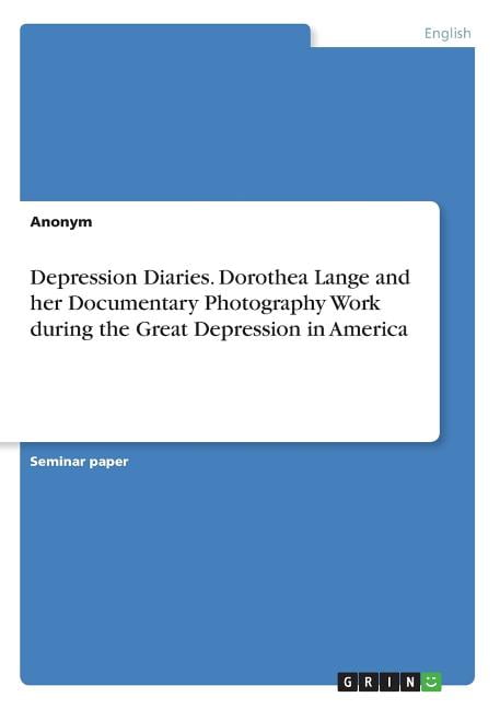 Depression Diaries. Dorothea Lange And Her Documentary Photography Work ...