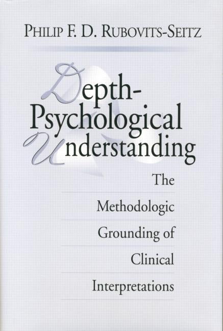 Depth-Psychological Understanding: The Methodologic Grounding of ...