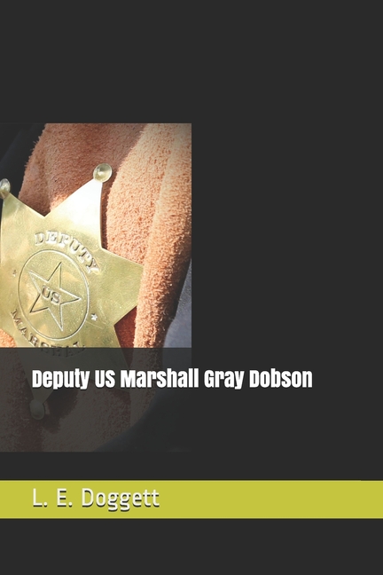 Deputy US Marshall Gray Dobson Paperback 165620228X 9781656202284 L. E ...