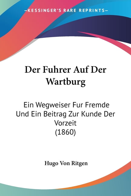 Der Fuhrer Auf Der Wartburg : Ein Wegweiser Fur Fremde Und Ein Beitrag ...