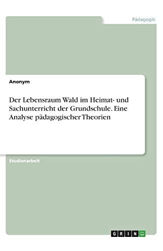 Der Lebensraum Wald Im Heimat- Und Sachunterricht Der Grundschule. Eine ... Der Lebensraum Wald Im Heimat- Und Sachunterricht Der Grundschule. Eine ...