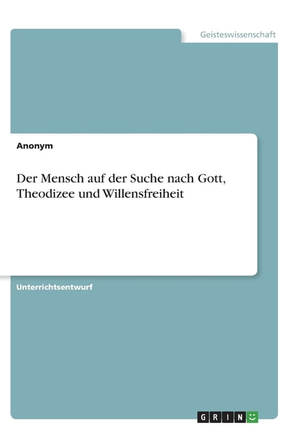 Der Mensch Auf Der Suche Nach Gott, Theodizee Und Willensfreiheit ...
