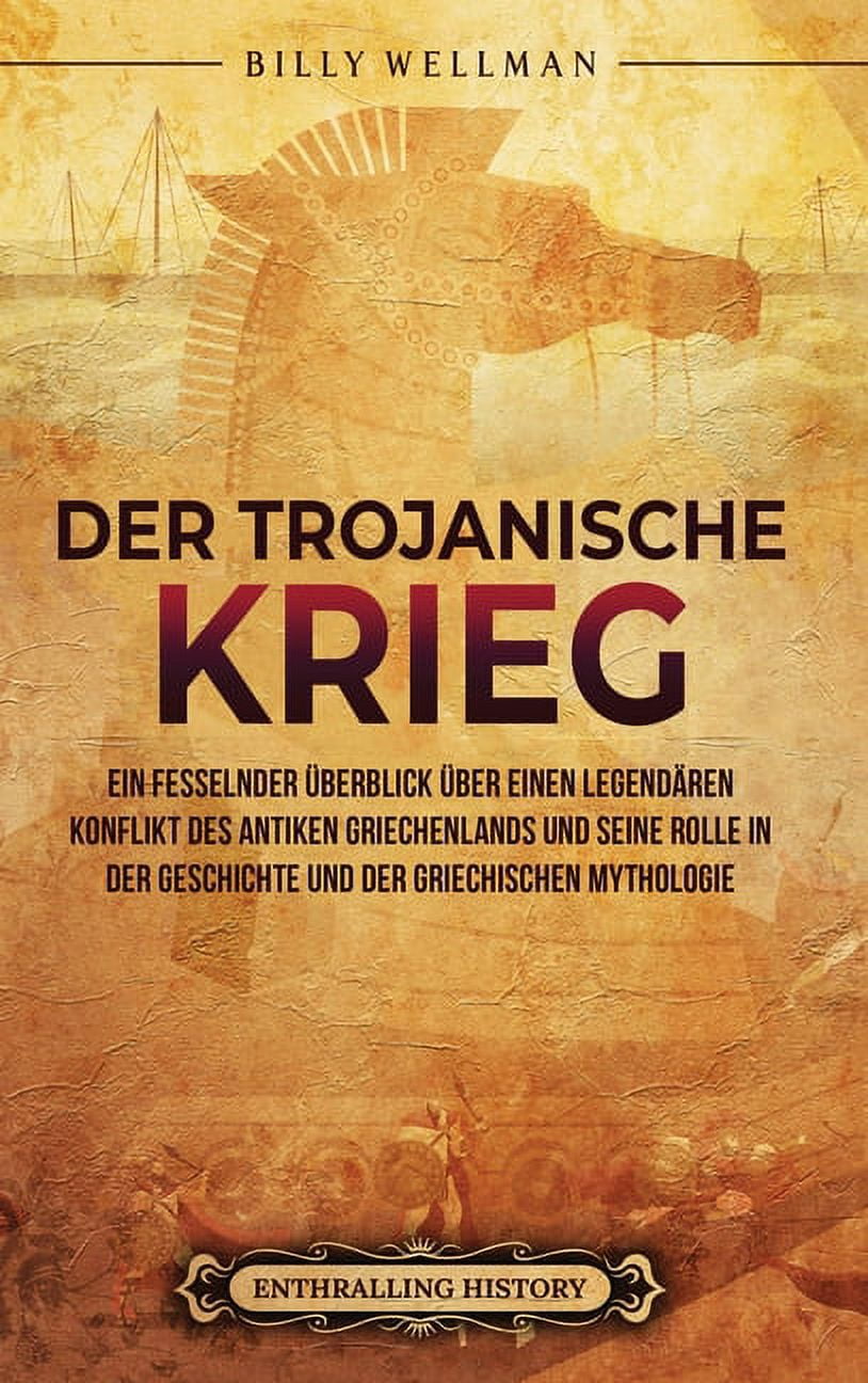 Der Trojanische Krieg: Ein fesselnder Ã berblick Ã¼ber einen legendÃ¤ren Konflikt des antiken ...