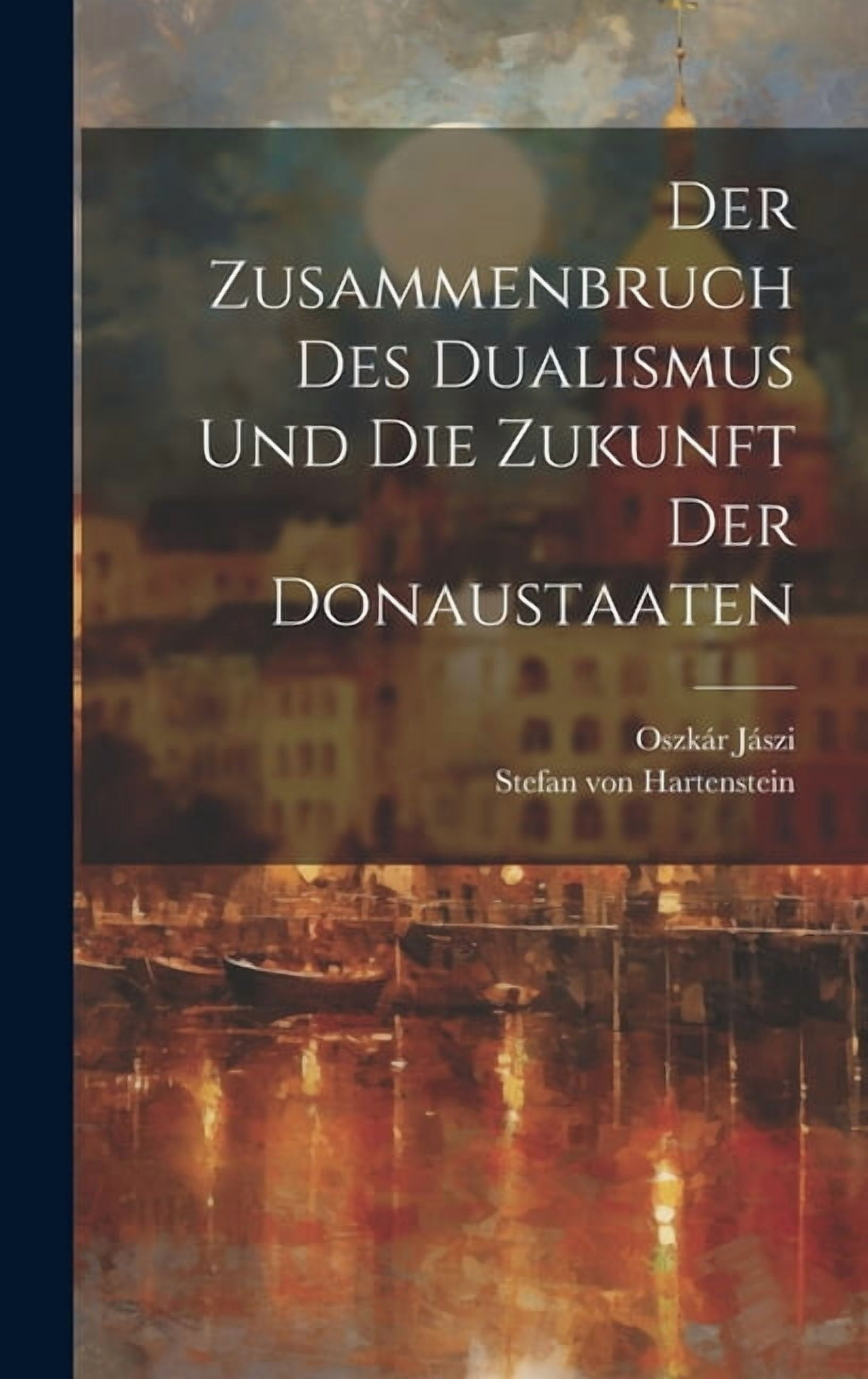 Der Zusammenbruch Des Dualismus Und Die Zukunft Der Donaustaaten ...