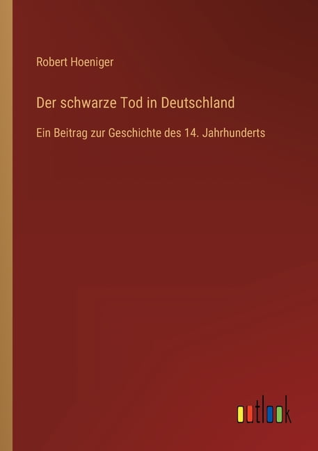 Der schwarze Tod in Deutschland : Ein Beitrag zur Geschichte des 14 ...
