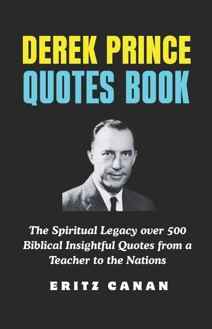 Derek Prince Quotes Book: The Spiritual Legacy over 500 Biblical ...