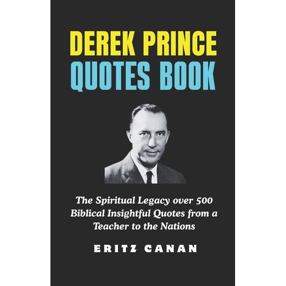 Derek Prince Quotes Book: The Spiritual Legacy over 500 Biblical ...