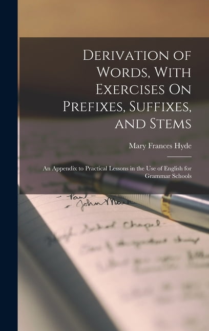 Derivation of Words, With Exercises On Prefixes, Suffixes, and Stems ...