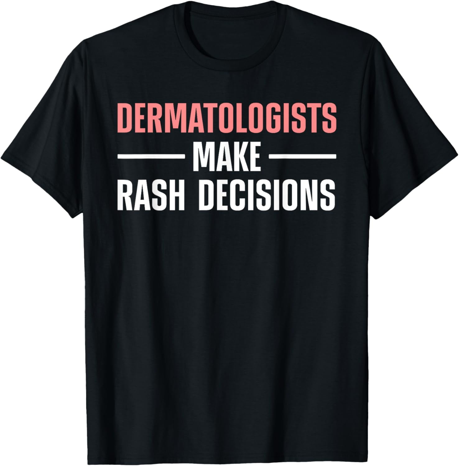 Dermatologist Design For Men Women Dermatology Dermatologist T-Shirt ...
