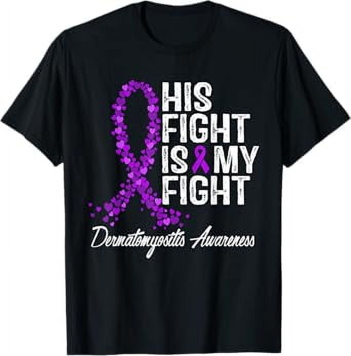 Dermatomyositis Awareness His Fight Fighter Warrior Support T-Shirt ...