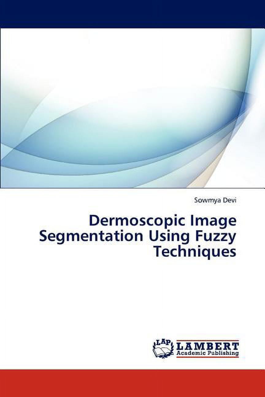 Dermoscopic Image Segmentation Using Fuzzy Techniques (Paperback) - Walmart.com