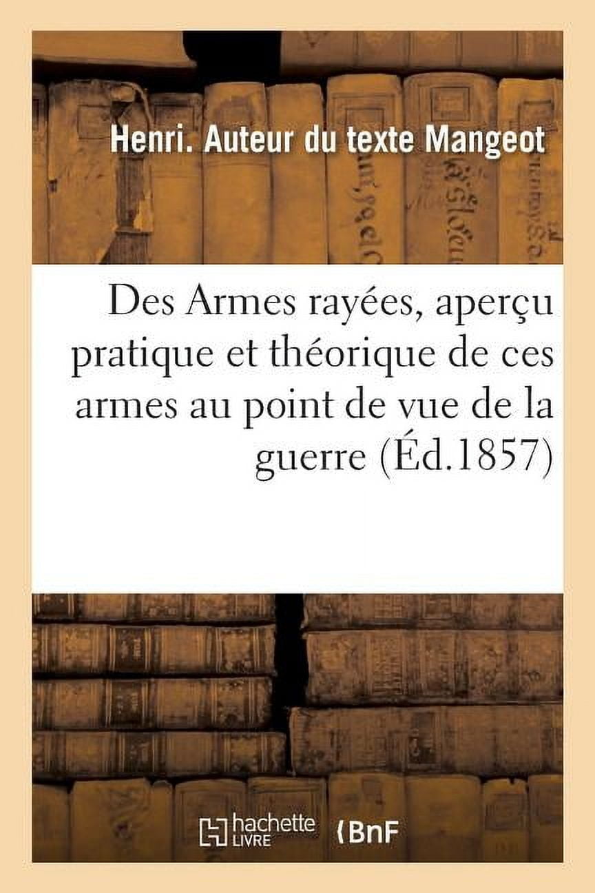 Des Armes Rayées, Aperçu Pratique Et Théorique de Ces Armes Au Point de ...