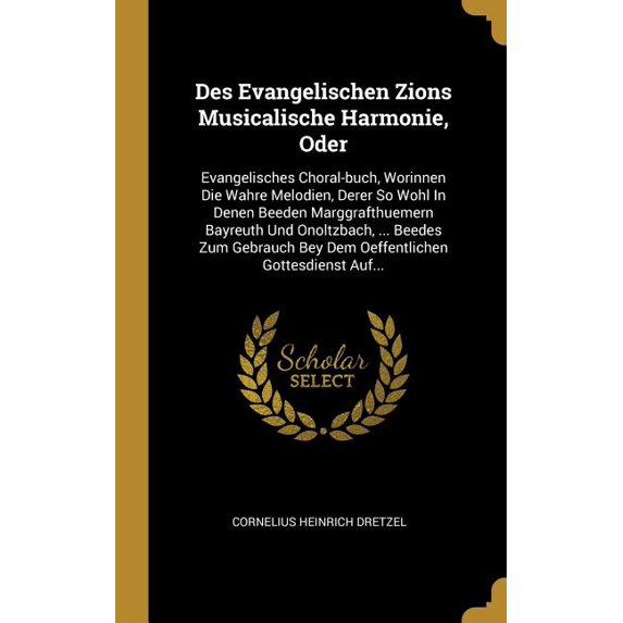 Des Evangelischen Zions Musicalische Harmonie, Oder : Evangelisches ...