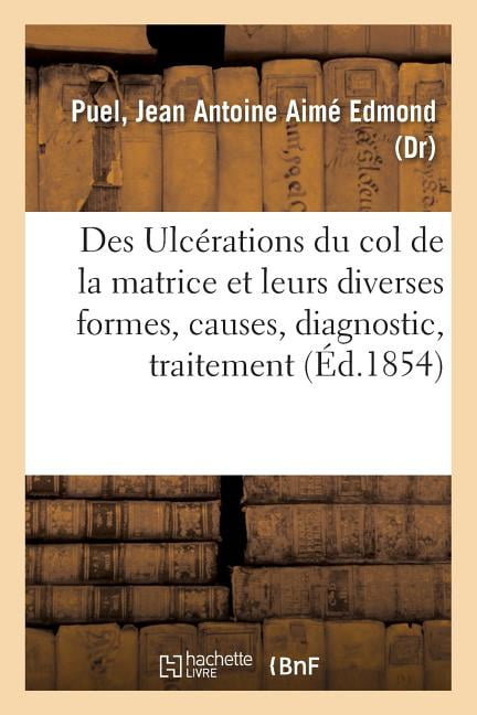 Des Ulcérations Du Col de la Matrice, Et Leurs Diverses Formes ...