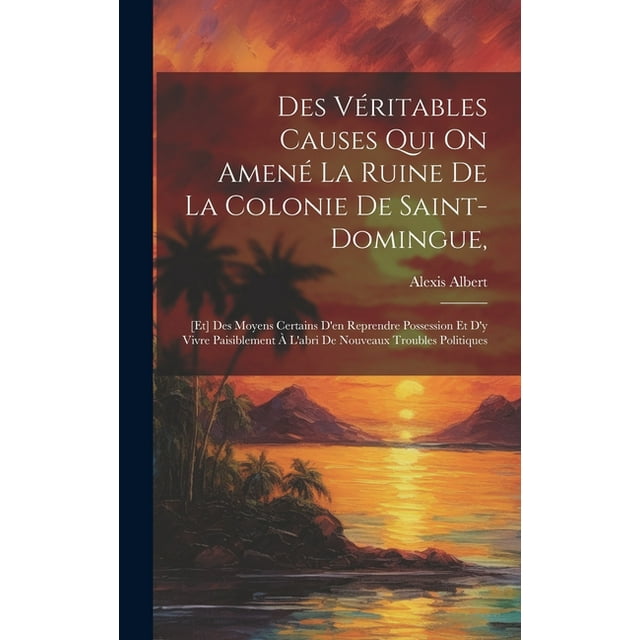 Des Véritables Causes Qui On Amené La Ruine De La Colonie De Saint ...