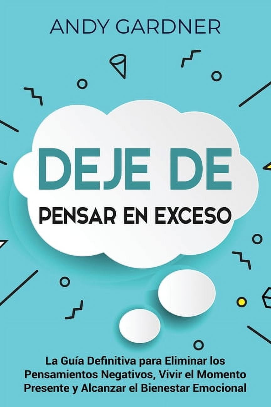 Desarrollo Personal: Deje de pensar en exceso: La guía definitiva para ...