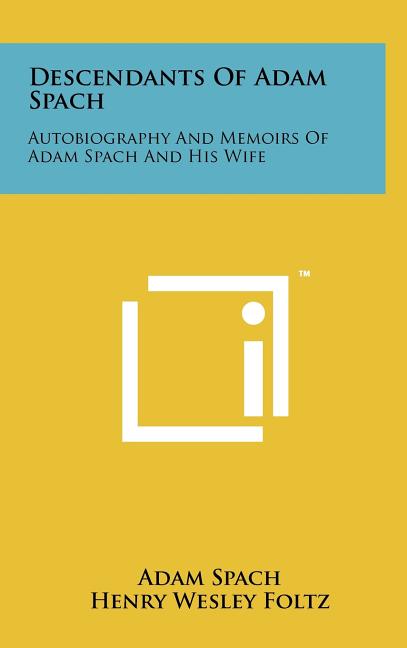 Descendants Of Adam Spach: Autobiography And Memoirs Of Adam Spach And ...
