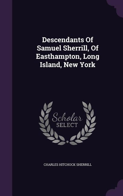 Descendants Of Samuel Sherrill, Of Easthampton, Long Island, New York ...