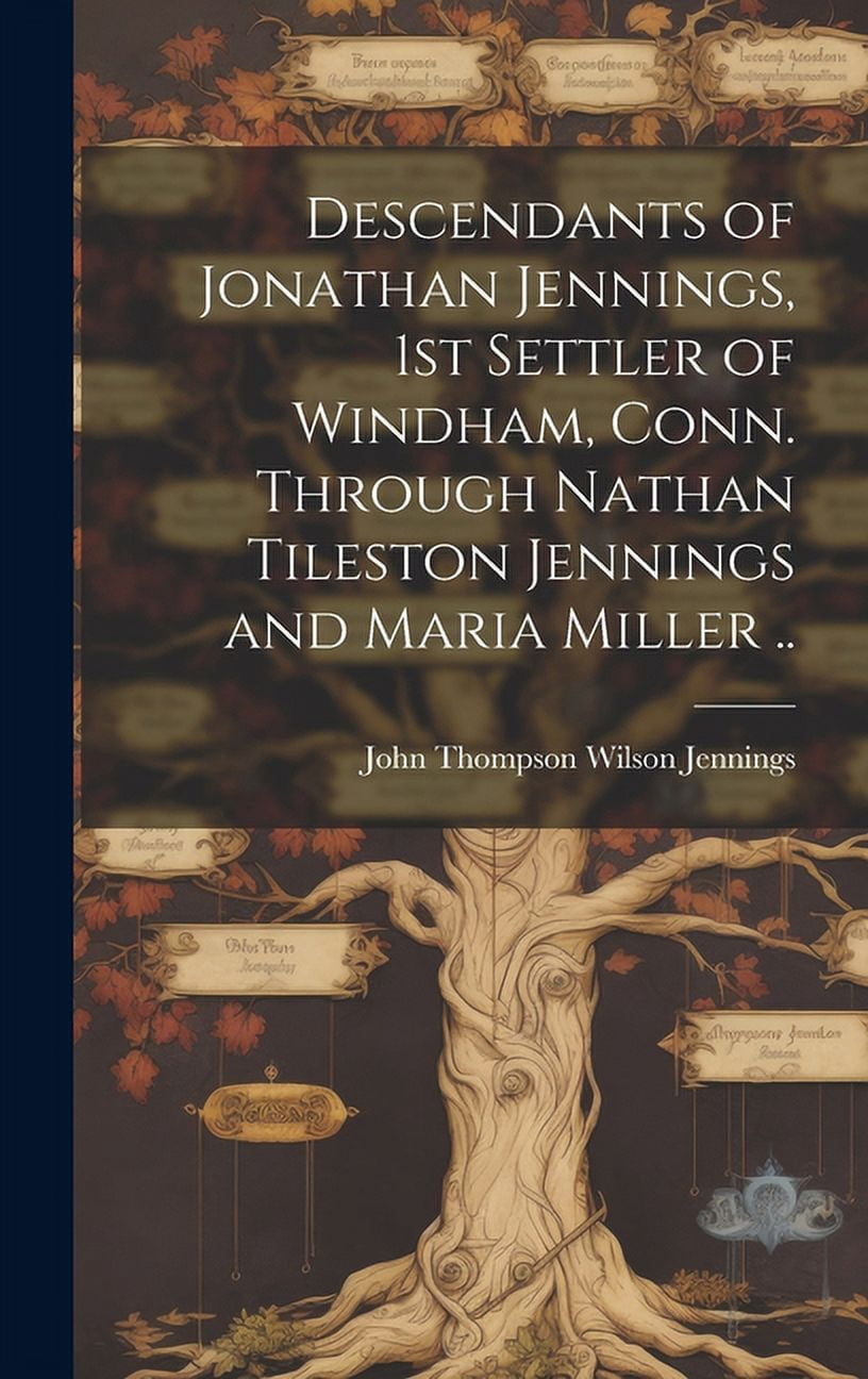 Descendants of Jonathan Jennings, 1st Settler of Windham, Conn. Through ...