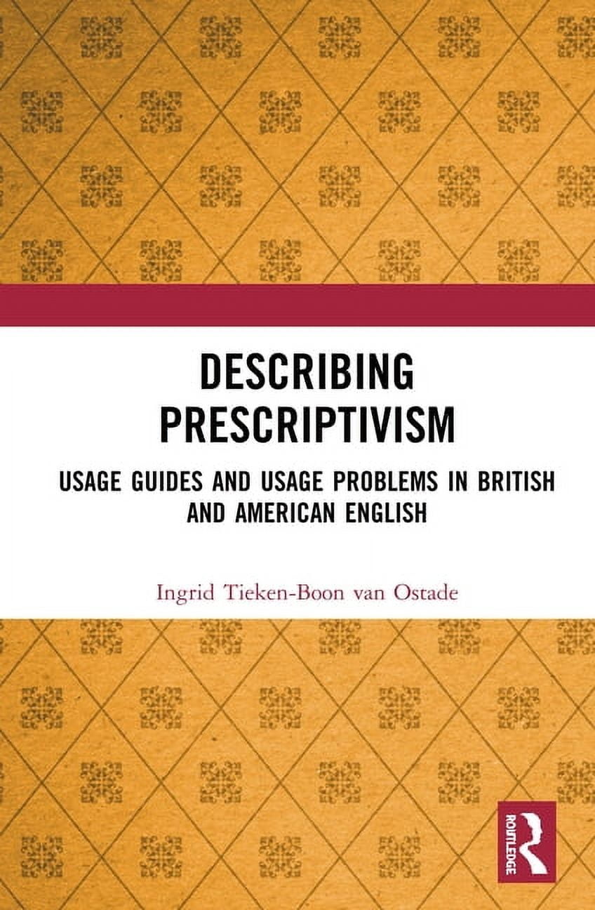 Describing Prescriptivism: Usage Guides and Usage Problems in British ...
