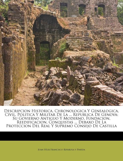 Descripcion Historica, Chronologica y Genealogica, Civil, Politica y ...