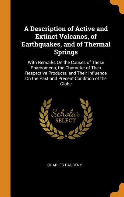 A Description of Active and Extinct Volcanos, of Earthquakes, and of ...