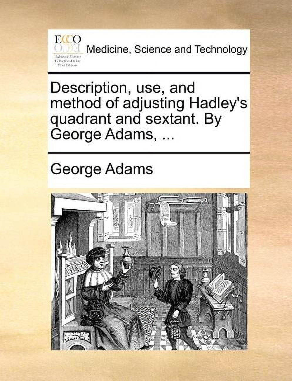 Description, Use, and Method of Adjusting Hadley's Quadrant and Sextant ...