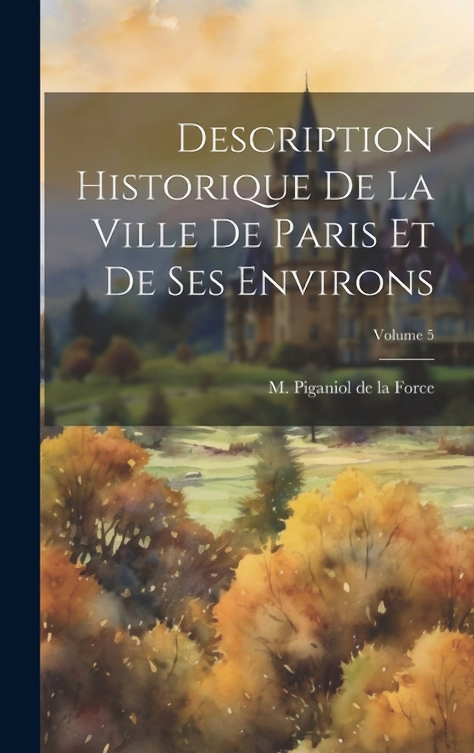 Description historique de la ville de Paris et de ses environs; Volume ...